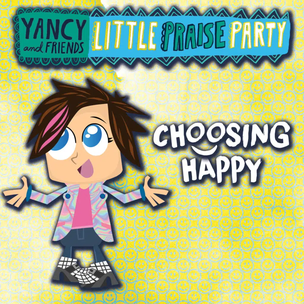 Choosing Happy by Yancy & Little Praise Party | Play on Anghami