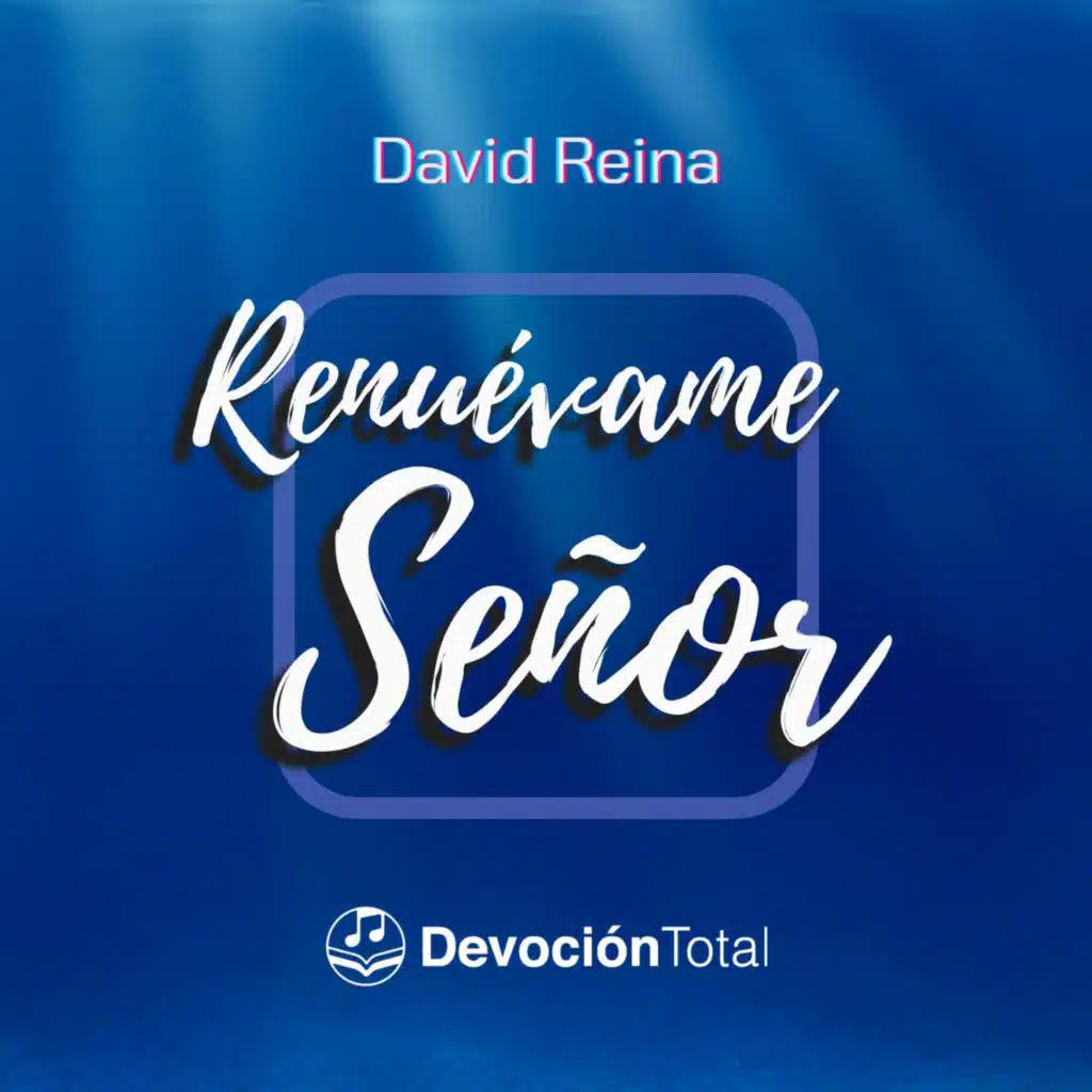 Renuévame Señor by Devoción Total | Play on Anghami