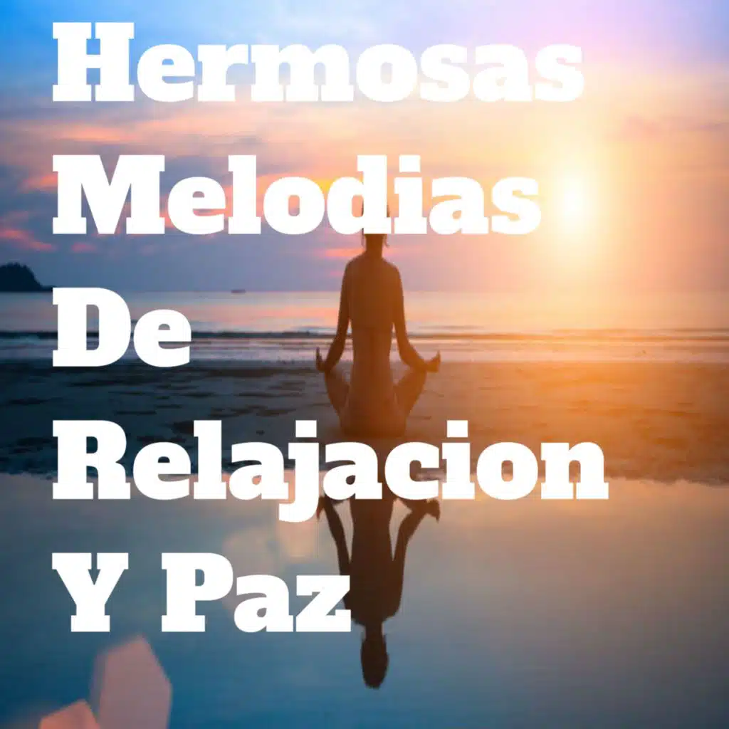 Hermosas Melodias De Relajacion Y Paz by Relajacion Y Meditacion | Play ...