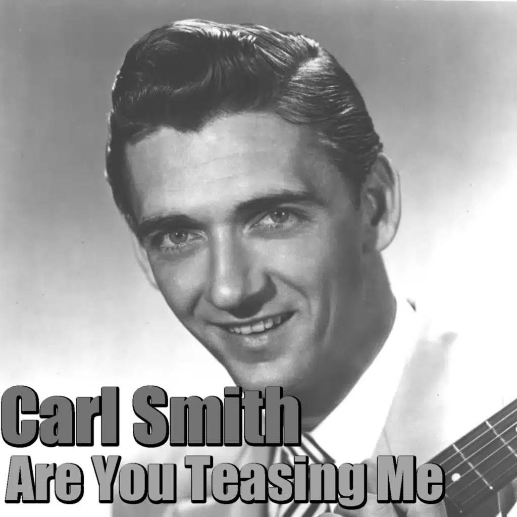 Are You Teasing Me by Carl Smith | Play on Anghami